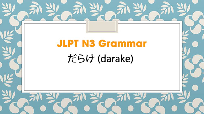 JLPT N3 Grammar: だらけ (darake)